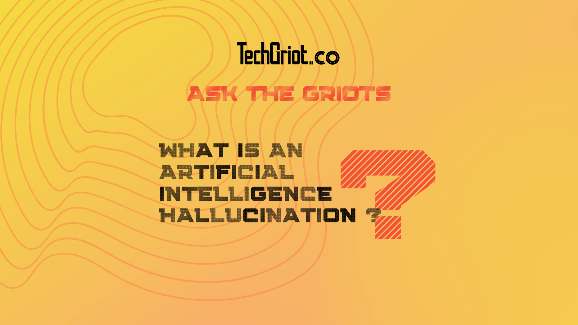 What is an artificial intelligence hallucination ? 🤖 - TechGriot